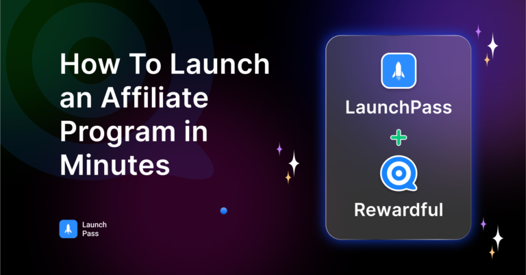 How To Launch an Affiliate Program in Minutes: LaunchPass + Rewardful